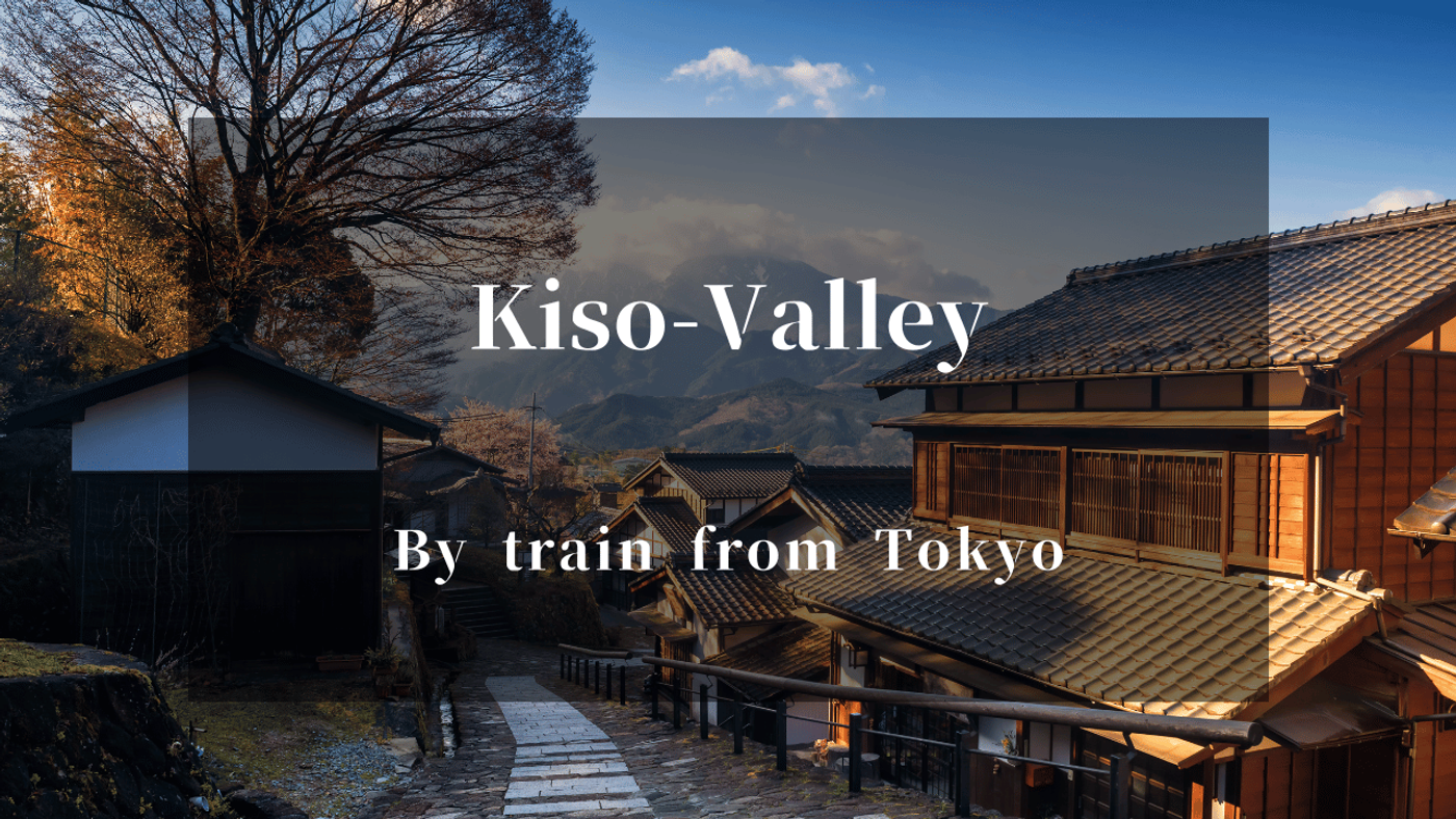 How to Get to Kiso Valley from Tokyo | Dynamic Japan Travel